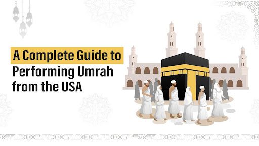 A Complete Guide to Performing Umrah from the USA